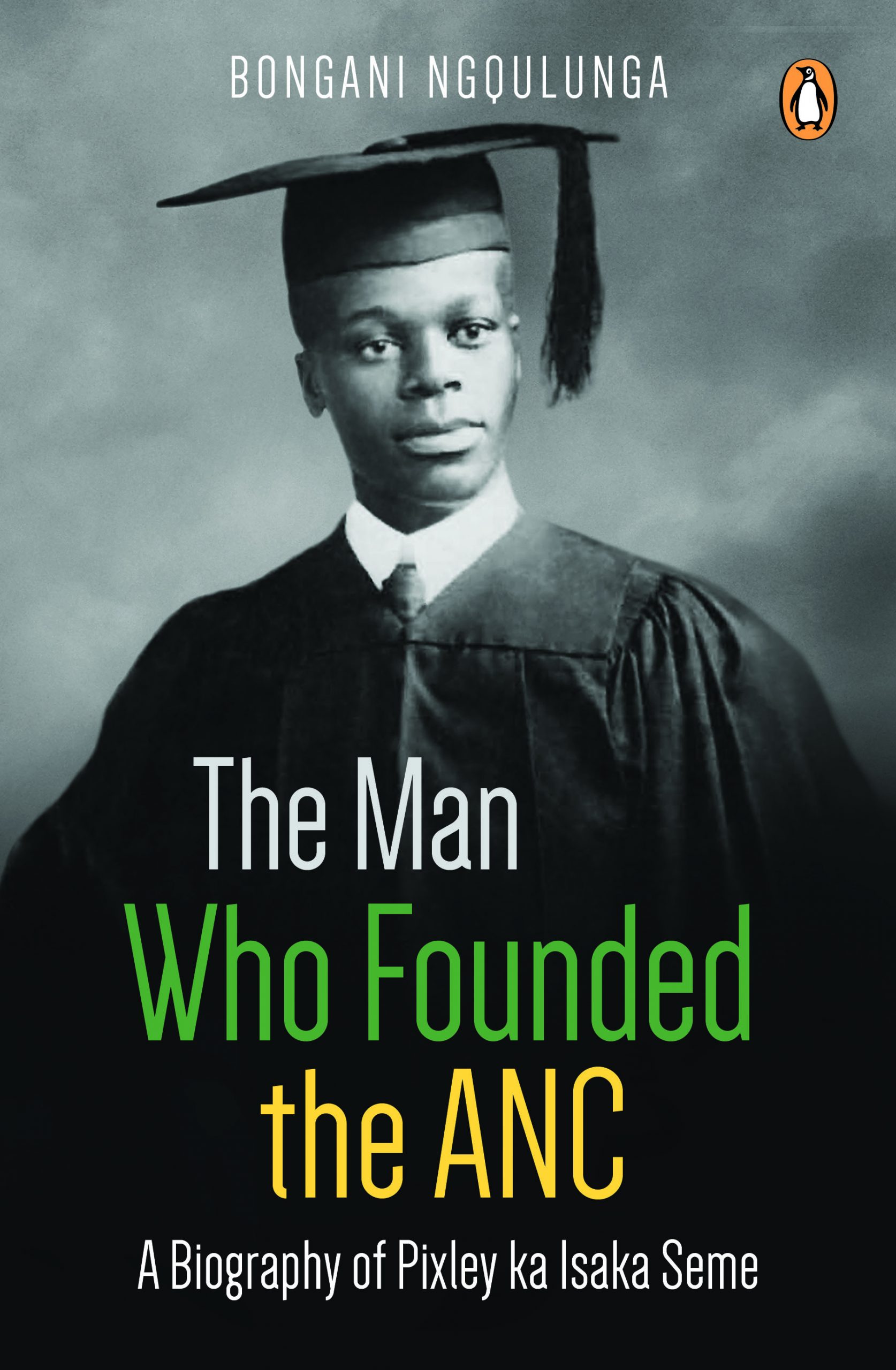 The Man Who Founded the ANC: A Biography of Pixley ka Isaka Seme - ANFASA