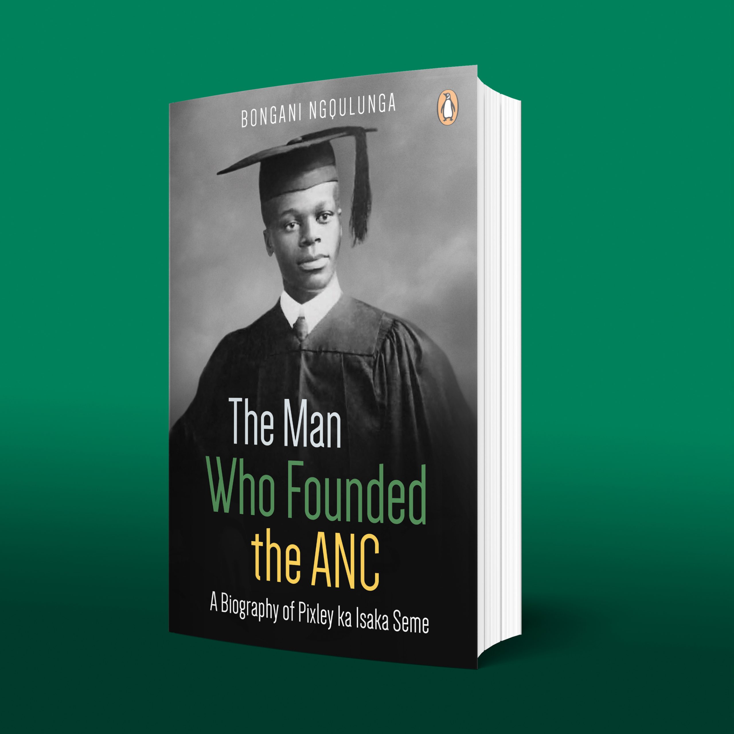 The Man Who Founded the ANC: A Biography of Pixley ka Isaka Seme - ANFASA